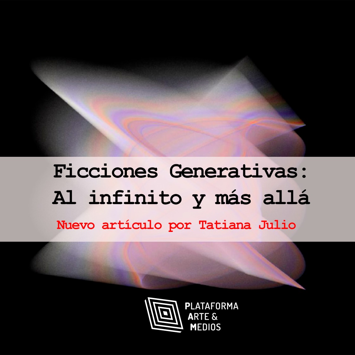 Ficciones Generativas: Al infinito y más allá - Plataforma Arte & Medios